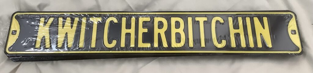 Kwitcherbitchin – Metal Signs