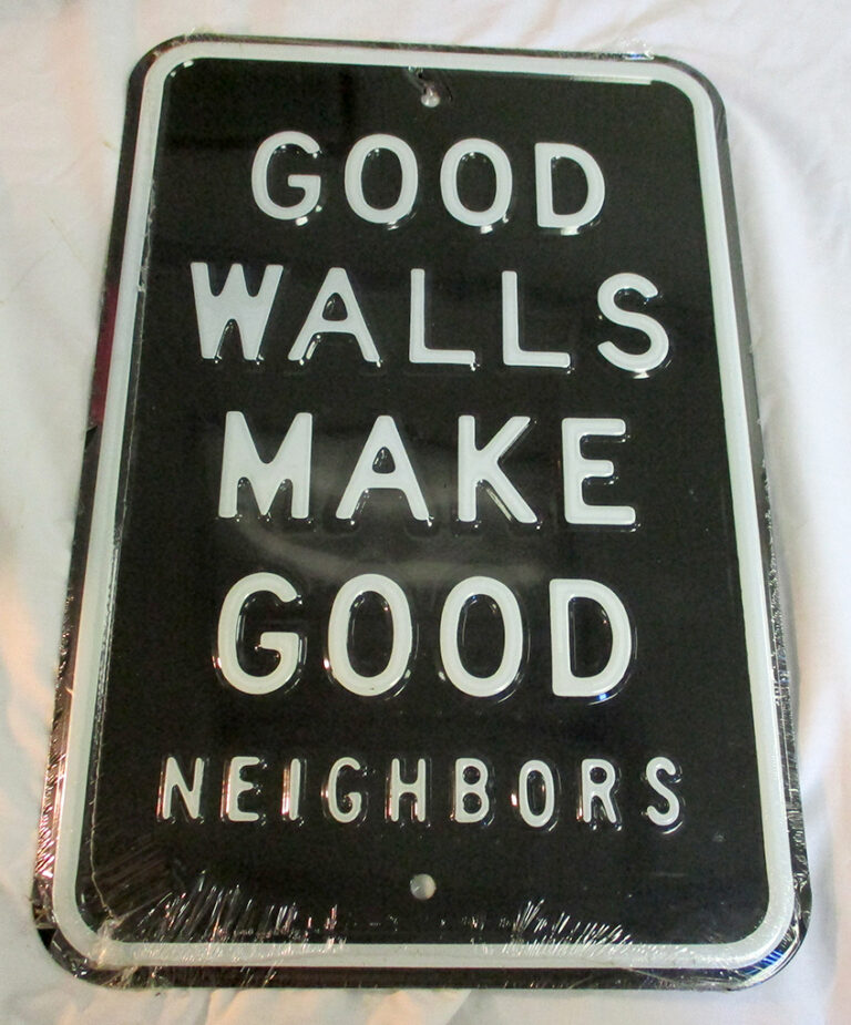 Good Walls Make Good Neighbors – Metal Signs