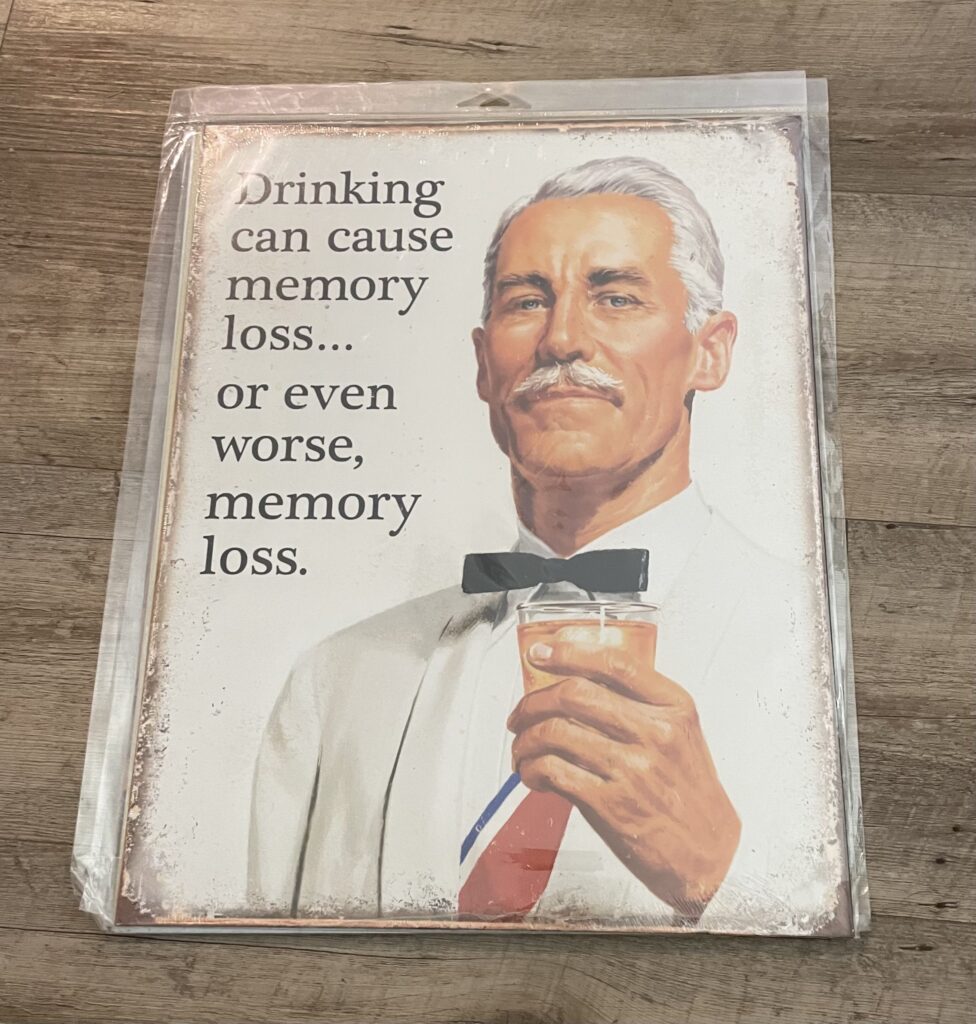 Drinking Can Cause Memory Loss…Or even Worse, Memory Loss – Metal Signs