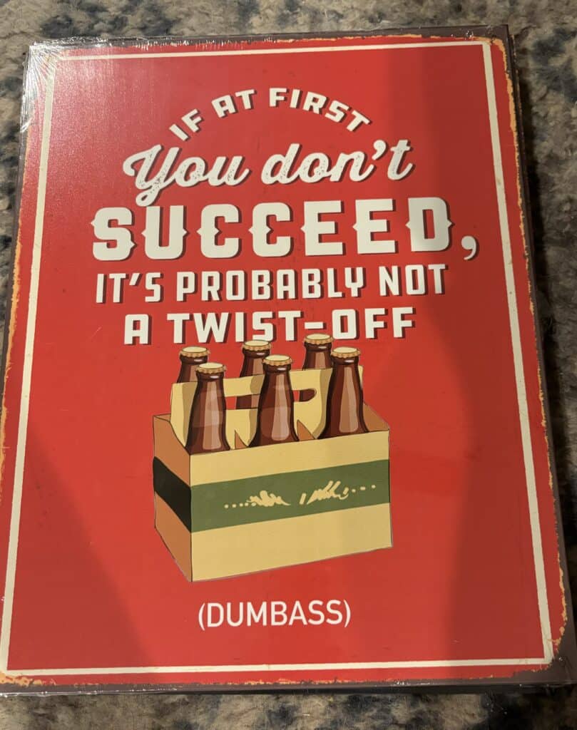 If At First You Don’t Succeed, It’s Probably Not Twist-Off – Metal Signs